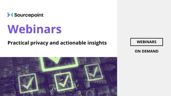 Digital Privacy, Consent & Preferences | On-Demand Webinars: Sourcepoint